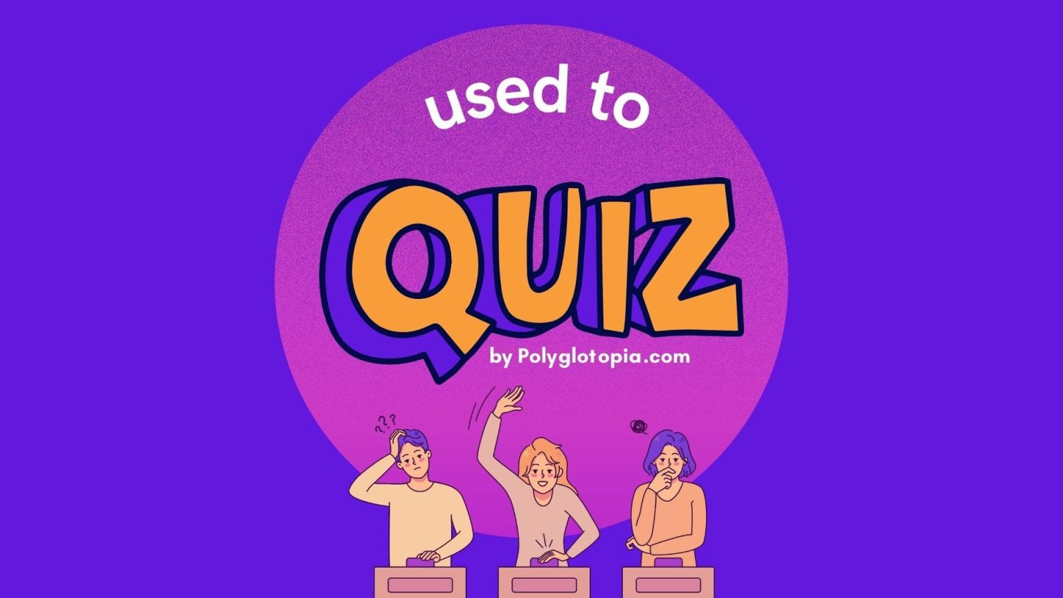 Used to Quiz - PolygloTopia
