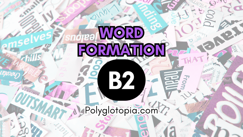 Word Formation B2 - PolygloTopia