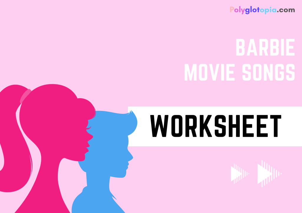 Barbie | Movie Songs Worksheet - PolygloTopia
